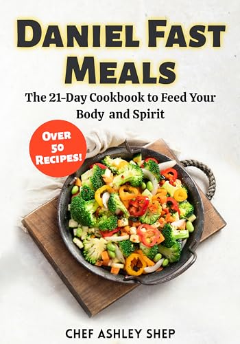Daniel Fast Meals: The 21-Day Cookbook to Feed Your Body and Spirit by ...