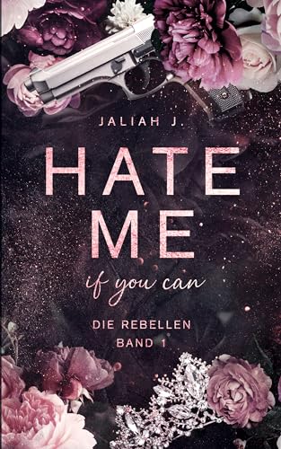 HATE ME - if you can: Mafia-Romanze: Die Rebellen Band 1 by Jaliah J ...