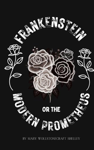 Frankenstein Or the Modern Prometheus: Mary Shelley's Gothic ...