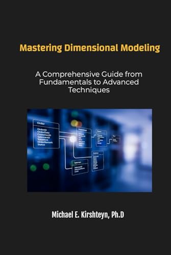 Mastering Dimensional Modeling. A Comprehensive Guide from Fundamentals to Advanced Techniques ...