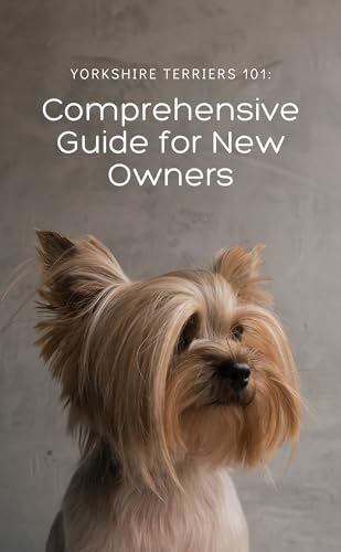 Yorkshire Terriers 101: A Comprehensive Guide for New Owners by Cyrus McGee | Goodreads