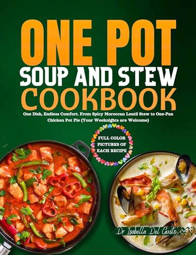 ONE POT SOUP AND STEW COOKBOOK: One Dish, Endless Comfort. From Spicy ...