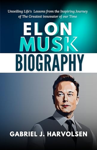 ELON MUSK BIOGRAPHY : Unveiling Life's Lessons from the Inspiring ...