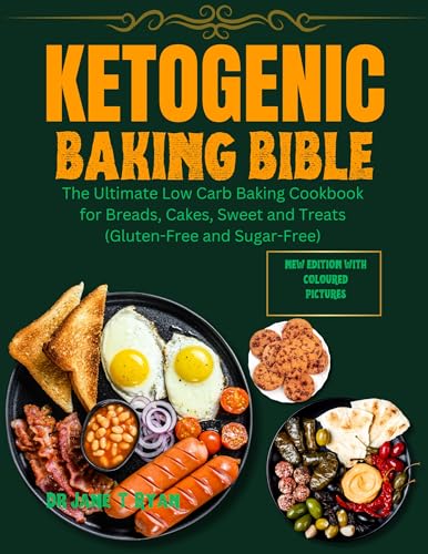KETOGENIC BAKING BIBLE : THE ULTIMATE LOW CARB BAKING COOKBOOK FOR ...