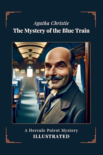 THE MYSTERY OF THE BLUE TRAIN: A Hercule Poirot Mystery: Illustrated ...