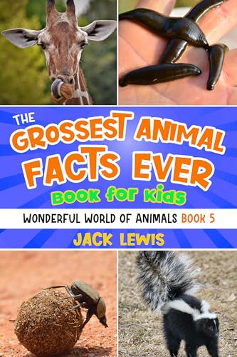 The Grossest Animal Facts Ever Book for Kids: Crazy photos and icky ...