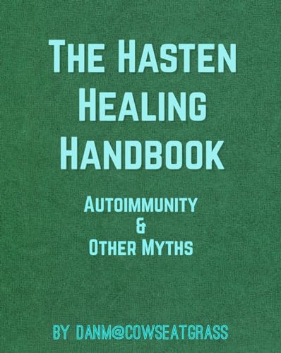 The Hasten Healing Handbook: Autoimmunity & Other Myths by DanM ...