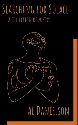 Searching for Solace: A Collection Of Poetry by Al Danielson | Goodreads