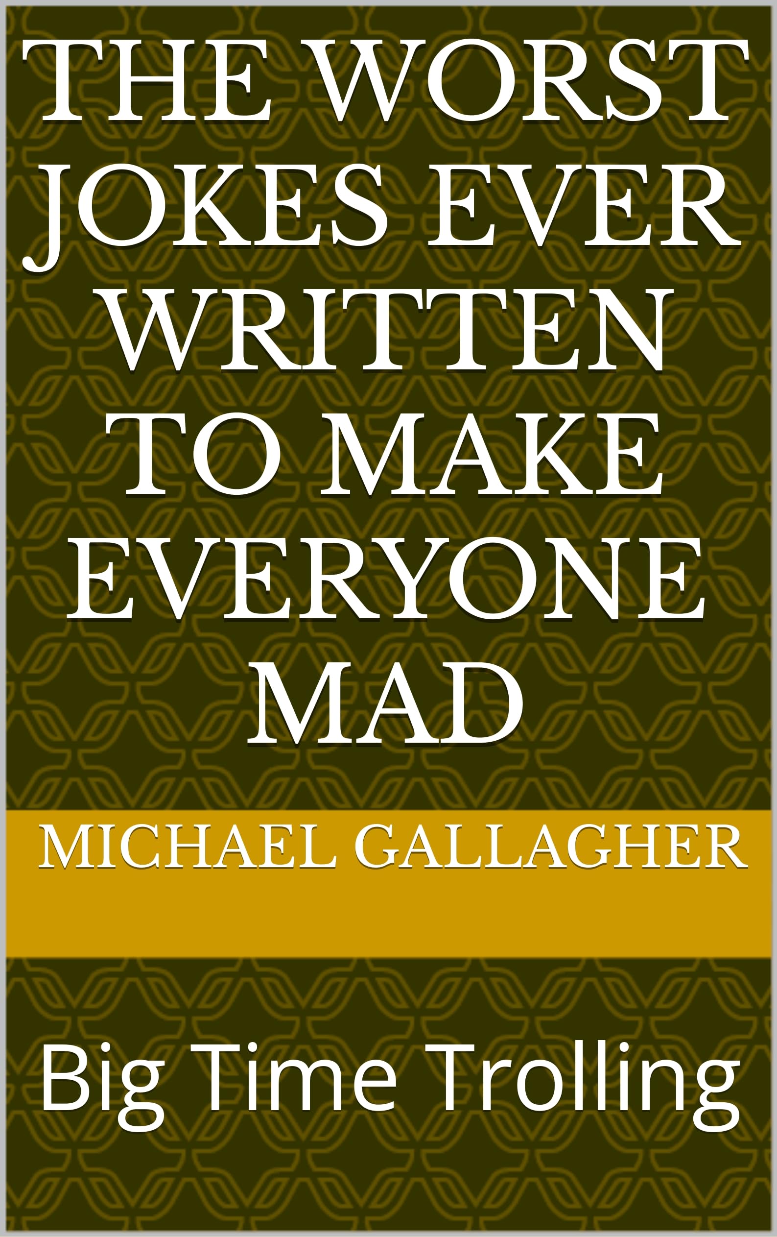 The Worst Jokes Ever Written To Make Everyone Mad Big Time Trolling By