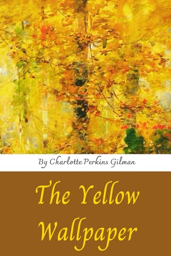 The Yellow Wallpaper: Charlotte Gilman by Charlotte Perkins Gilman ...