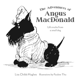 The Adventures of Angus MacDonald: Life Truths From a Small Dog by Lisa ...