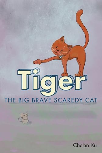 Tiger The Big Brave Scaredy Cat by Chelan Ku | Goodreads