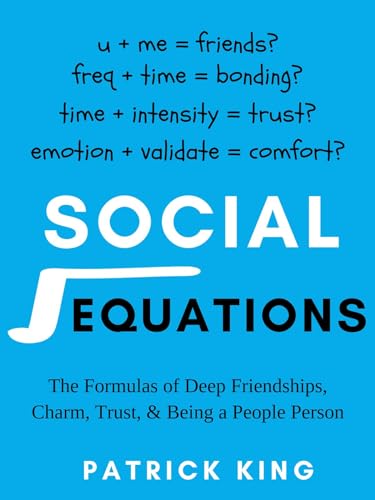Social Equations: The Formulas for Deep Friendships, Charm, Trust, and ...