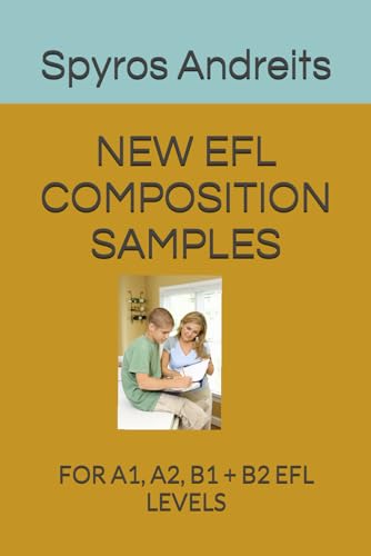 NEW EFL COMPOSITION SAMPLES: FOR A1, A2, B1 + B2 EFL LEVELS by Spyros ...