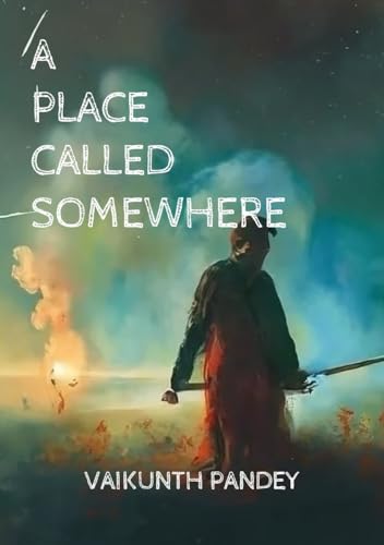 A Place Called Somewhere by Vaikunth Pandey | Goodreads
