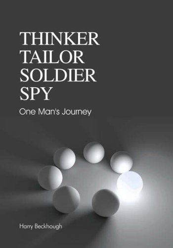 Thinker, Tailor, Soldier, Spy: One Man's Journey by Harry Beckhough ...