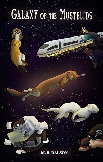 Galaxy of the Mustelids: A Spinoff of "The Ferret Universe" by M.B ...