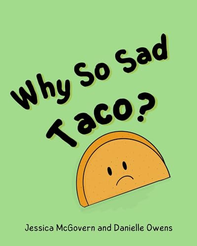 Why So Sad Taco?: A Birthday Party For A Sad Taco by Jessica McGovern ...