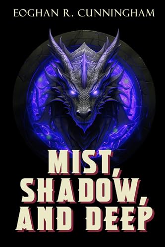 Mist, Shadow, and Deep: An Epic Dragon Fantasy Saga by Eoghan R. Cunningham | Goodreads