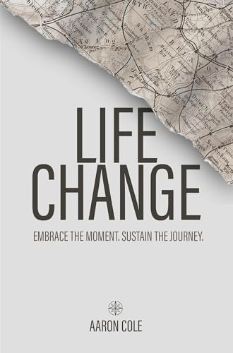 Life Change: Embrace the Moment. Sustain the Journey. by Aaron Cole ...