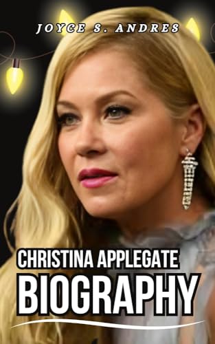 CHRISTINA APPLEGATE BIOGRAPHY : Exploring The Life, Enduring Legacy And ...