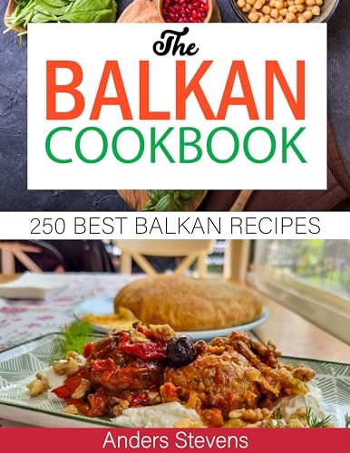 The Balkan Cookbook: 250 Best Balkan Recipes by Anders Stevens | Goodreads