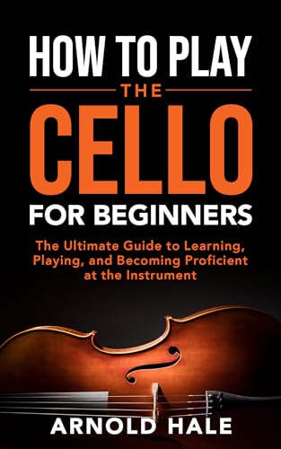 How to Play the Cello for Beginners: The Ultimate Guide to Learning ...
