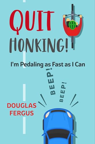 Quit Honking! (I’m Pedaling as Fast as I Can) by Douglas Fergus | Goodreads