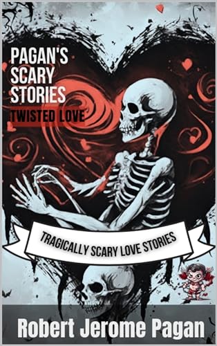 Pagan's Scary Stories: Twisted Love: Tragically Scary Love Stories by ...