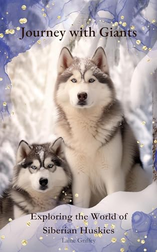 Journey with Giants: Exploring the World of Siberian Huskies by Laine ...