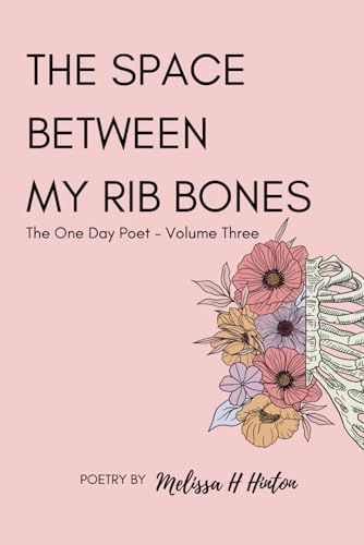 The Space Between My Rib Bones: The One Day Poet - Volume Three by ...