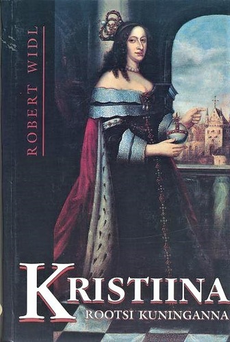 Kristiina, Rootsi kuninganna (Ajalooline romaan) by Robert Widl | Goodreads