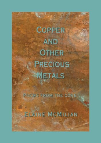 Copper and Other Precious Metals: Poems From the Core by Elaine D ...