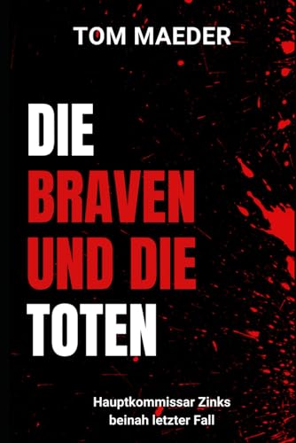 Die Braven und die Toten: Hauptkommissar Zinks beinah letzter Fall by ...