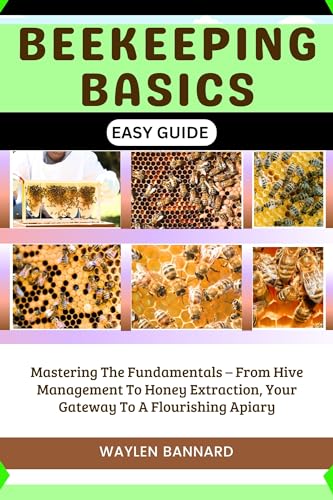 BEEKEEPING BASICS EASY GUIDE : Mastering The Fundamentals – From Hive ...