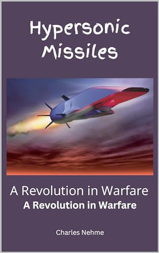 Hypersonic Missiles: A Revolution in Warfare by Charles Nehme | Goodreads