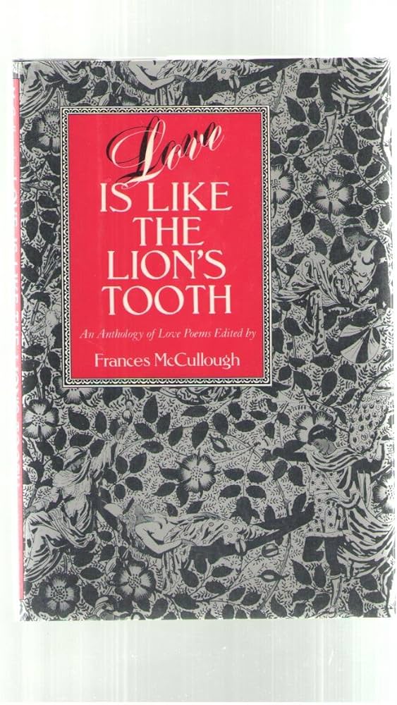 Love Is Like the Lion's Tooth: An Anthology of Love Poems by Frances ...