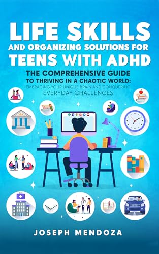 LIFE SKILLS AND ORGANIZING SOLUTIONS FOR TEENS WITH ADHD: THE ...