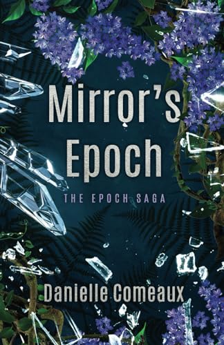 Mirror's Epoch (The Epoch Saga) by Danielle Comeaux | Goodreads