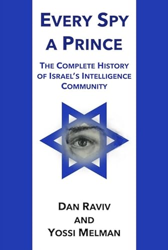 Every Spy A Prince: The Complete History of Israel’s Intelligence ...