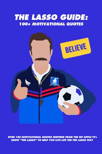 The Lasso Guide: Over 100+ Daily Motivational Quotes Inspired By Ted; 6 ...