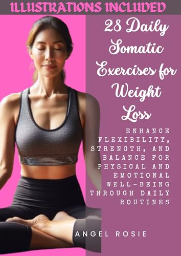 28 Daily Somatic Exercises for Weight Loss: Enhance Flexibility, Strength, and Balance for ...