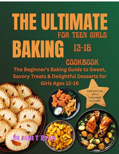 THE ULTIMATE BAKING FOR TEEN GIRLS 12-16 COOKBOOK : THE BEGINNER'S ...