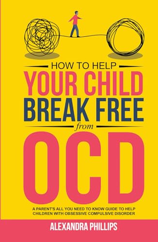 How To Help Your Child Break Free From OCD: A Parent's All You Need To ...