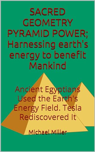 SACRED GEOMETRY PYRAMID POWER; Harnessing earth's energy to benefit ...
