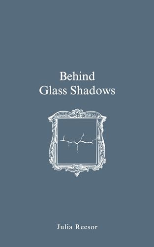 Behind Glass Shadows by Julia Reesor | Goodreads