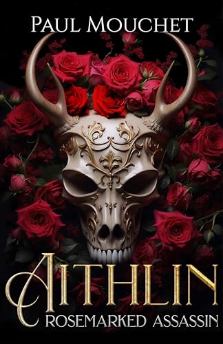 Aithlin ~ Rosemarked Assassin: A Dark Fantasy Thriller by Paul Mouchet ...