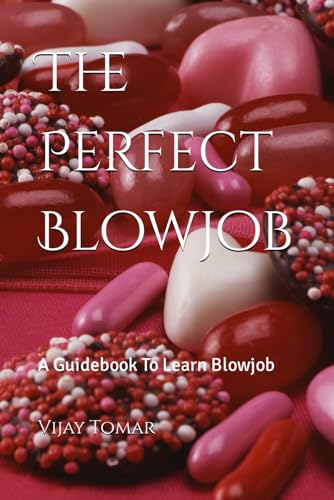 The Perfect Blowjob: A Guidebook To Learn Blowjob by Vijay Tomar | Goodreads