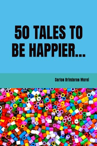 50 TALES TO BE HAPPIER... by Carlos Brinderas Morei | Goodreads