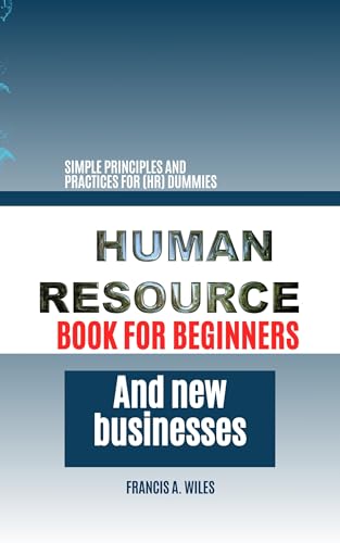 Human Resource Book for Beginners and New Businesses: Simple Principles ...